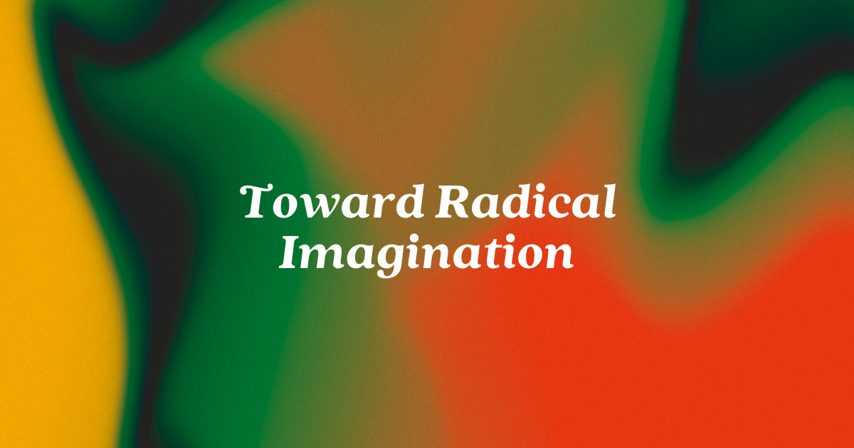 Toward Radical Imagination